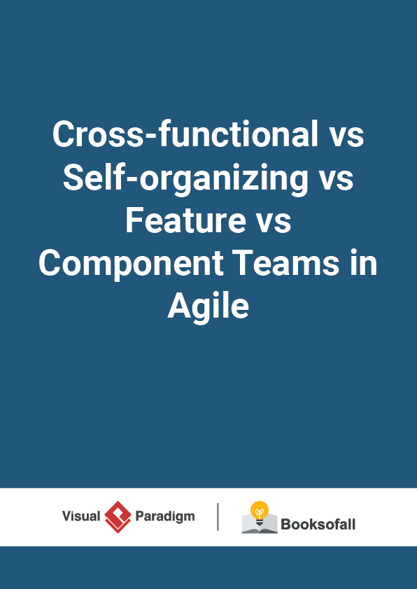 Cross-functional vs Self-organizing vs Feature vs Component Teams in Agile - Free eBooks of IT ...